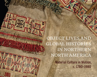 Object Lives and Global Histories in Northern North America co-edited ...